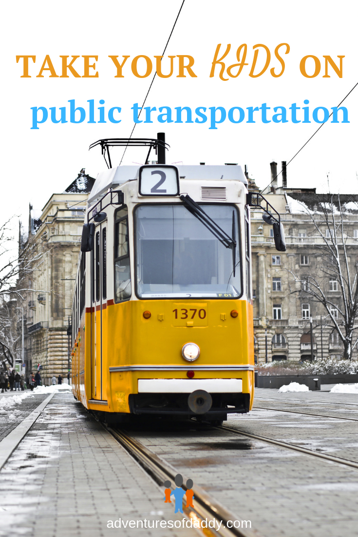 Why You Should Take Your Kids On Public Transportation - Adventures of ...